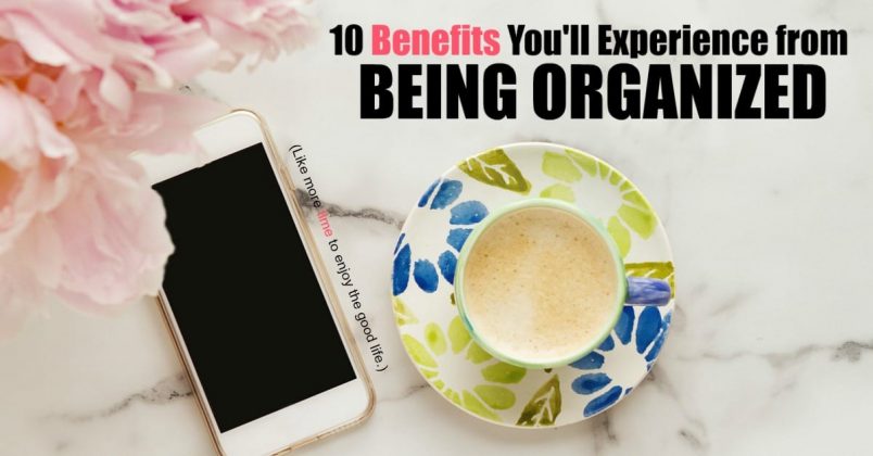 10 Benefits of Being Organized - Advantages of Being Organized in Life