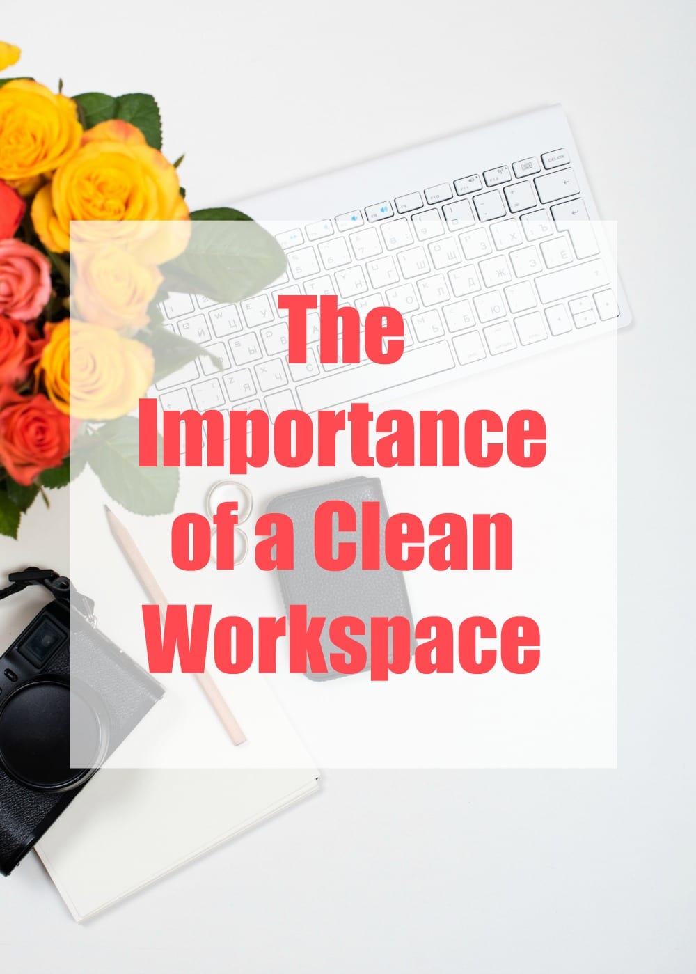 The Importance of a Clean Workspace | Mom Fabulous