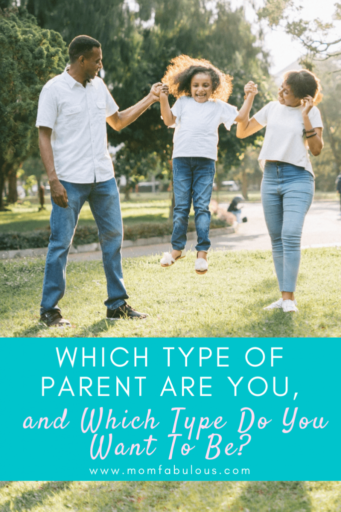 Which Type of Parent Are You, and Which Type Do You Want To Be?