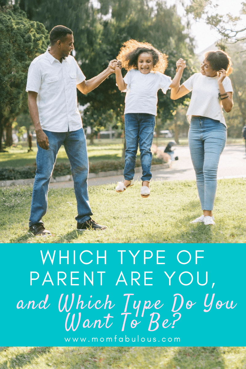 Which Type of Parent Are You, and Which Type Do You Want To Be?