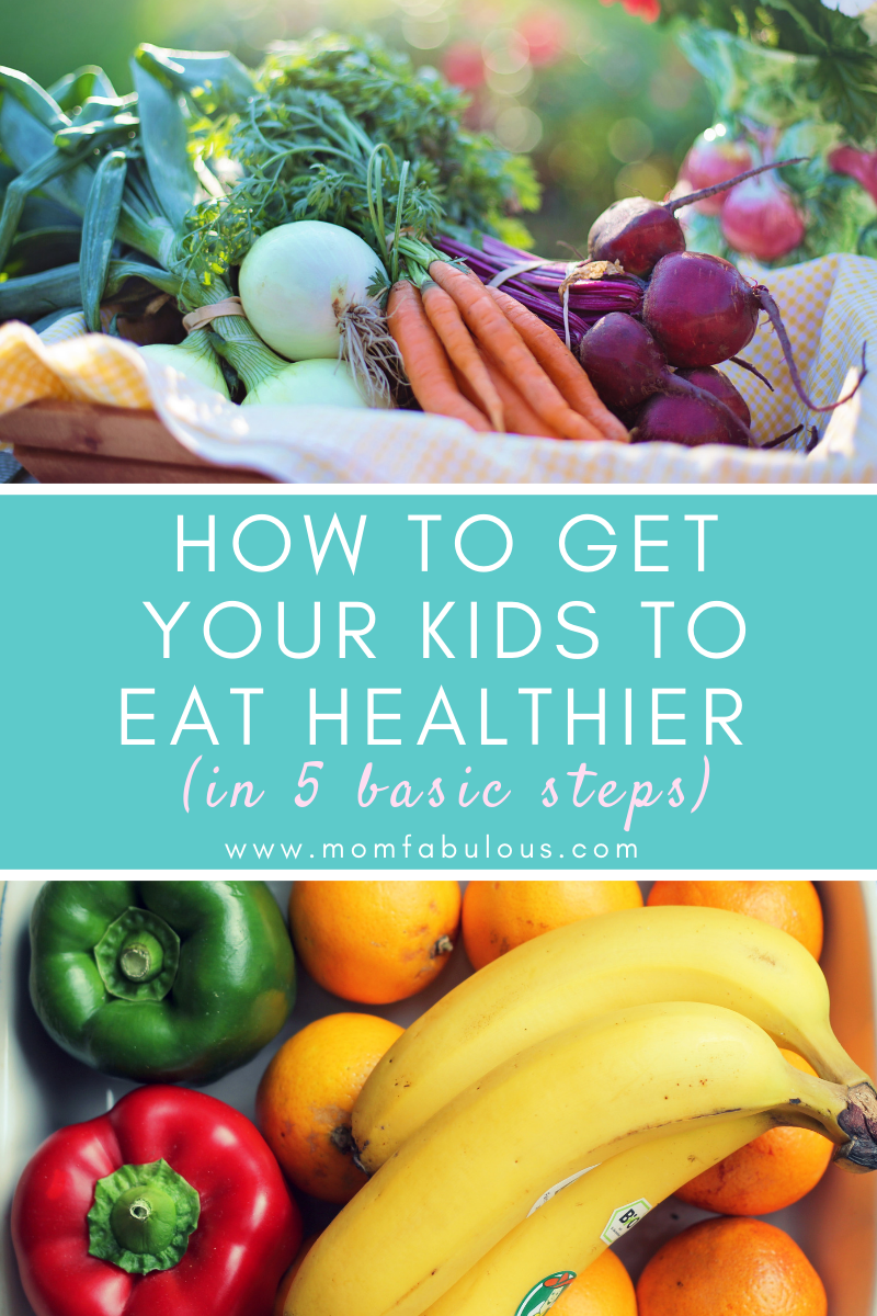 How To Get Your Kids To Eat Healthier in 5 Basic Steps Mom Fabulous how-to-get-your-kids-to-eat-healthier-in-5-basic-steps-mom-fabulous
