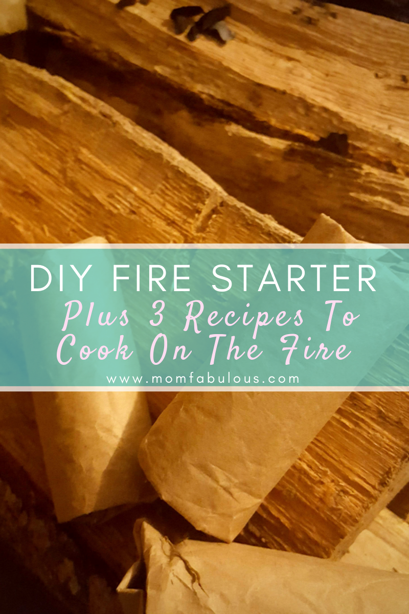 DIY Fire Starter, Plus 3 Recipes To Cook On The Fire | Mom Fabulous