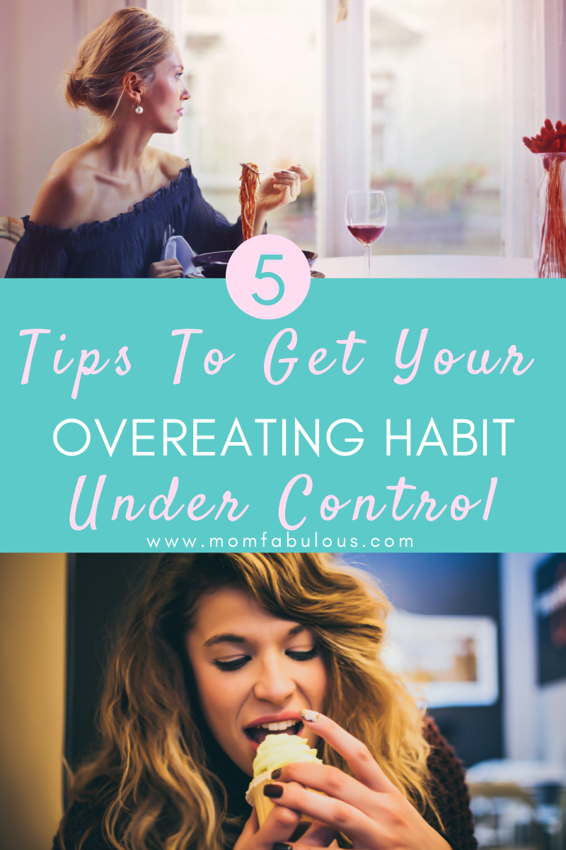 5 Tips To Get Your Overeating Habit Under Control